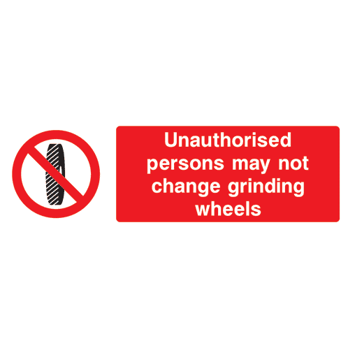 Unauthorised Persons May Not Change Grinding Wheels Sign