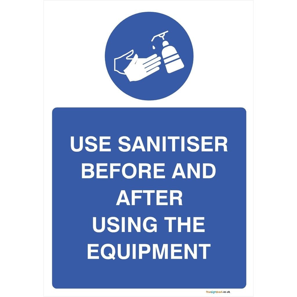 Use Sanitiser Before And After Using The Equipment Sign